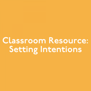 Classroom Resource: Setting Intentions - Move This World
