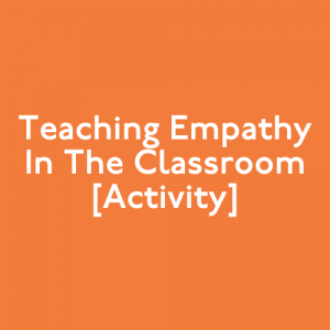 Teaching Empathy in the Classroom [Activity] - Move This World