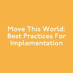 Move This World: Best Practices for Implementation - Move This World