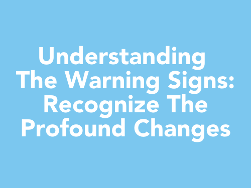 Understanding the Warning Signs: Recognize the profound changes - Move ...
