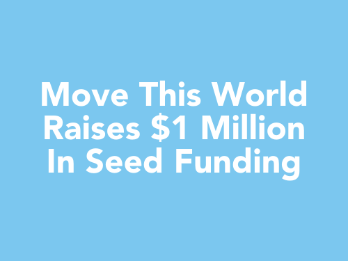 Move This World Raises $1 Million in Seed Funding - Move This World