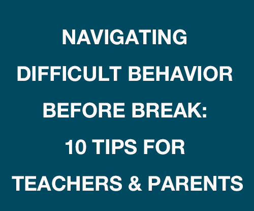Navigating Difficult Behavior Before Break: 10 Tips for Teachers ...